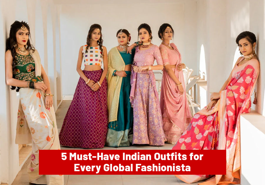5 Must-Have Indian Outfits for Every Global Fashionista – Trendia